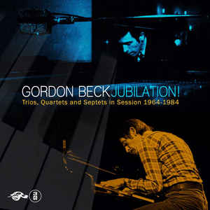 Gordon Beck: Jubilation! Trios, Quartets And Septets In Session 1964 ...